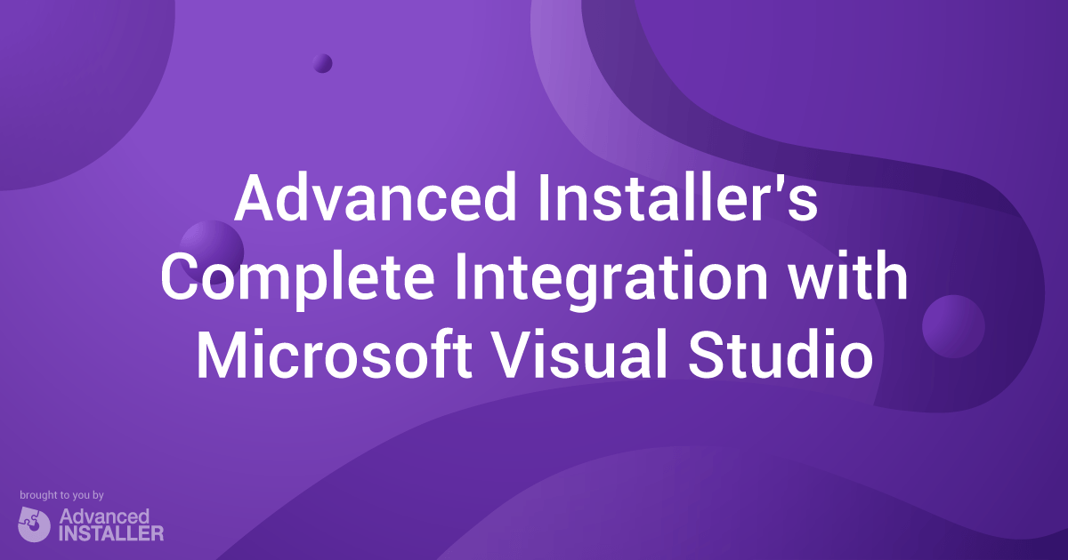 Advanced Installer's Integration with Visual Studio